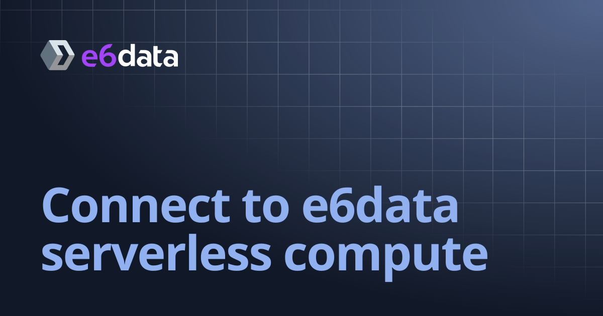 Connect to e6data serverless compute | Product Documentation