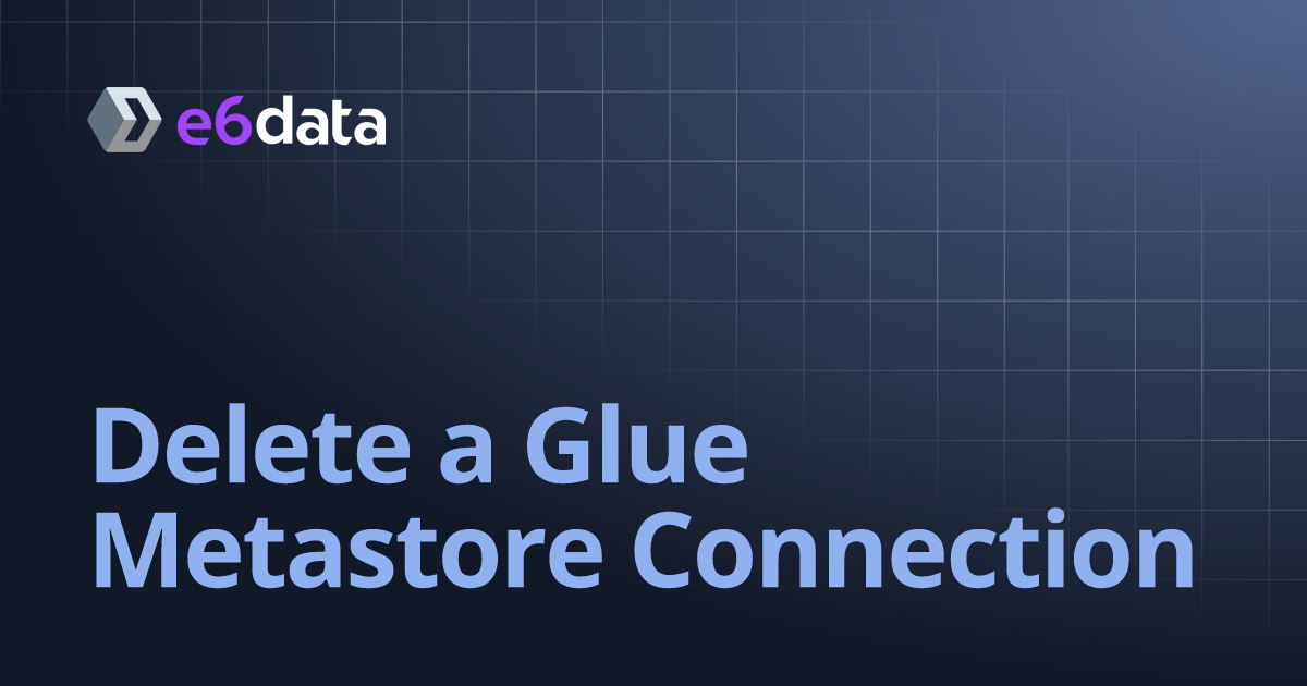 Delete A Glue Metastore Connection Product Documentation 4947